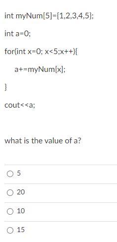 Solved int myNum[5]={1,2,3,4,5); int a=0; for(int x=0; | Chegg.com