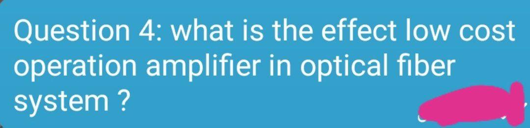 Solved Question 4: what is the effect low cost operation | Chegg.com
