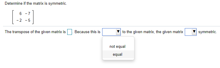 Solved Determine if the matrix is symmetric. 6 -7 -2 -5 The | Chegg.com