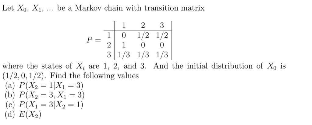 Solved Let Xo, X1, be a Markov chain with transition matrix | Chegg.com