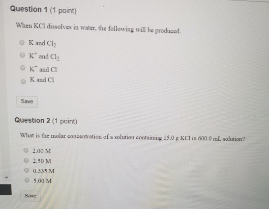 Solved Question 1 (1 point) When KCl dissolves in water, the | Chegg.com