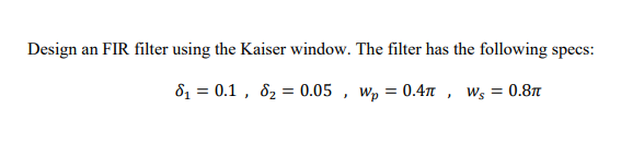 Solved Design an FIR filter using the Kaiser window. The | Chegg.com