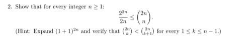 Solved 2. Show that for every integer n≥1 : 2n22n≤(2nn) | Chegg.com