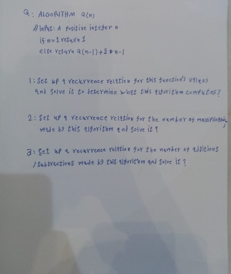 Solved Q: ALGORITHM Q(n) /InPut: A positive inteder n if n=1 | Chegg.com