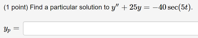 Solved (1 point) Find a particular solution to y" + 25y- -40 | Chegg.com