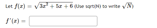Solved Let f(x)=3x2+5x+6 (Use sqrt( N) to write N ) f′(x)= | Chegg.com