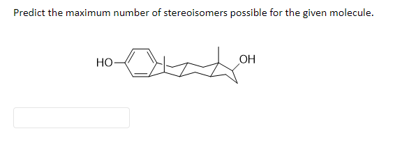 Solved Predict the maximum number of stereoisomers possible | Chegg.com