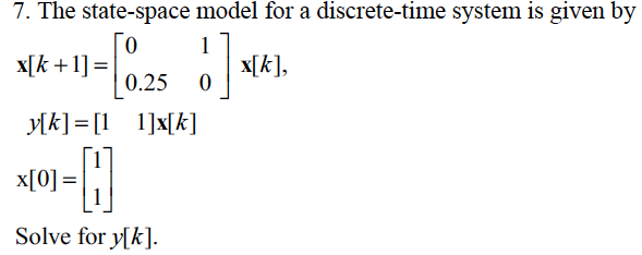 Solved 7. The state-space model for a discrete-time system | Chegg.com