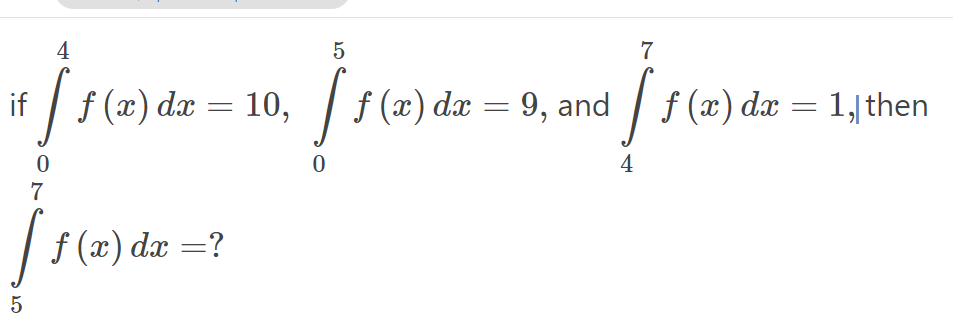 Solved if ∫04f(x)dx=10,∫05f(x)dx=9, and ∫47f(x)dx=1, then | Chegg.com
