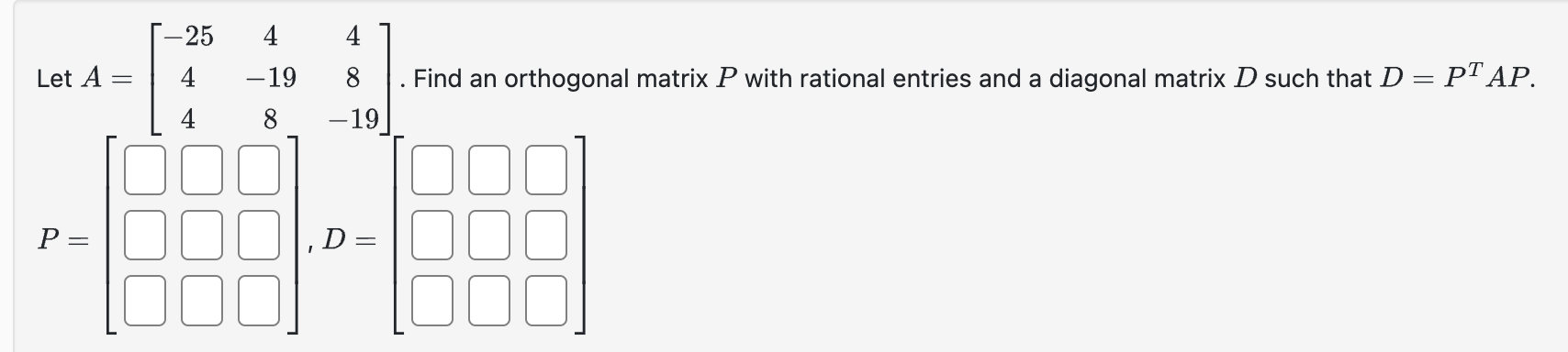 Solved Let A=⎣⎡−25444−19848−19⎦⎤. Find an orthogonal matrix | Chegg.com