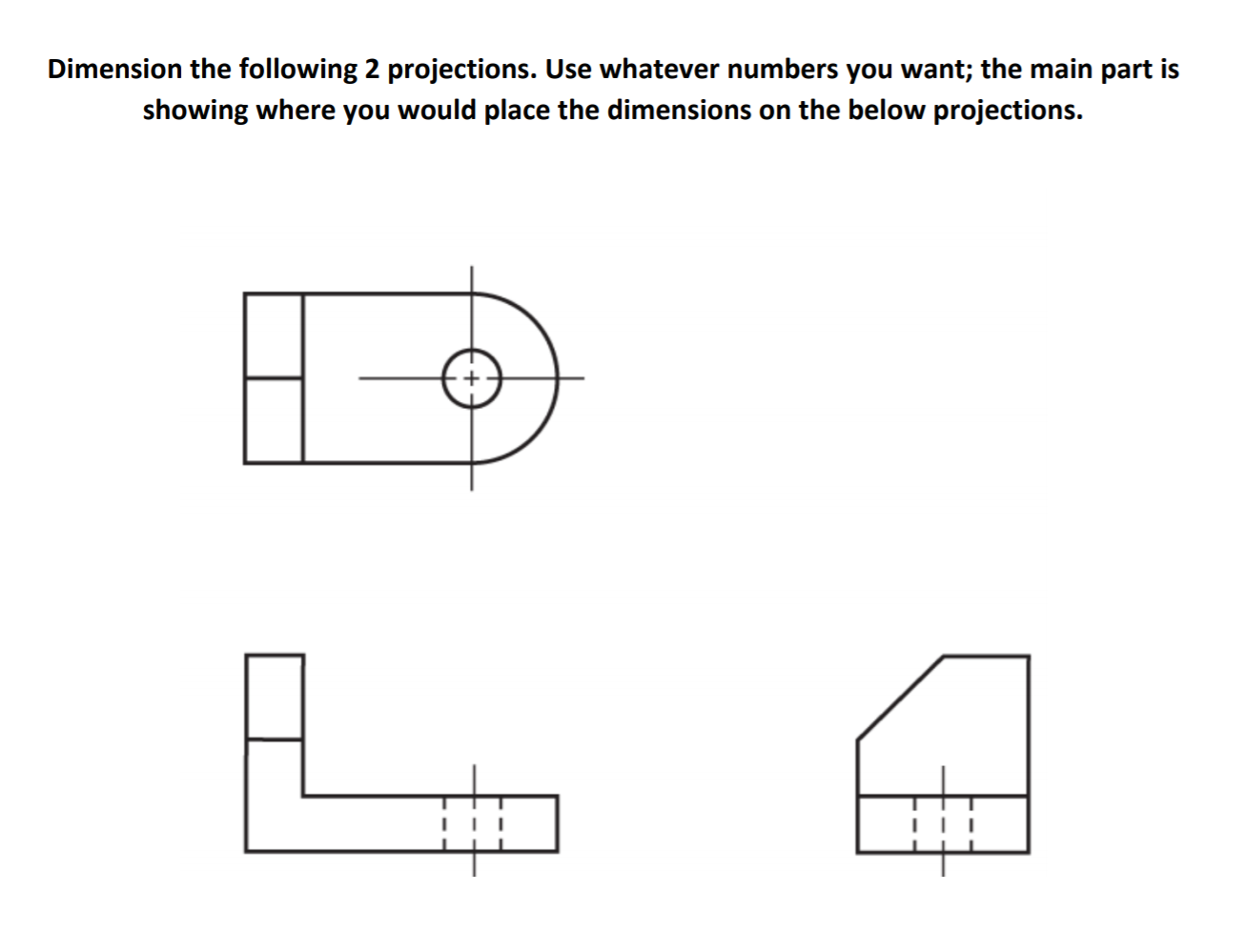 Solved Dimension the following 2 projections. Use whatever | Chegg.com