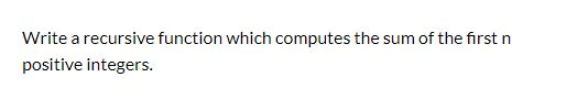 Solved Write A Recursive Function Which Computes The Sum Of 3204