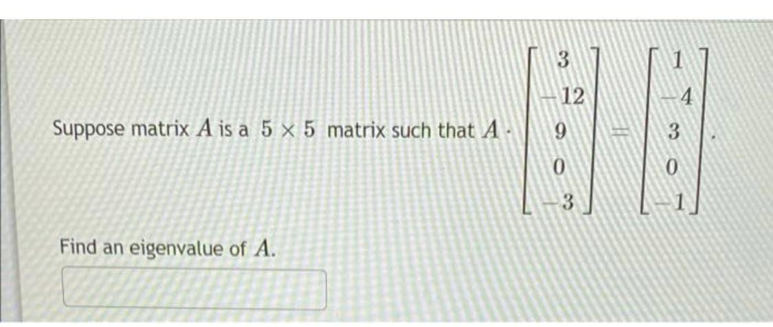 Solved 3 12 Suppose matrix A is a 5 x 5 matrix such that A. | Chegg.com