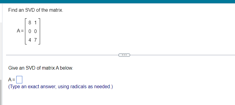 Solved Find An Svd Of The Matrix A ⎣⎡804107⎦⎤ Give An Svd