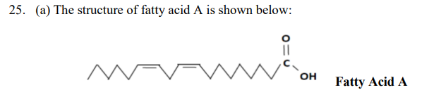Solved 5. (a) The structure of fatty acid A is shown below: | Chegg.com