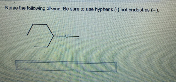 Solved Name the following alkyne. Be sure to use hyphens (-) | Chegg.com