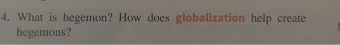 Solved What is hegemon? How does globalization help create | Chegg.com