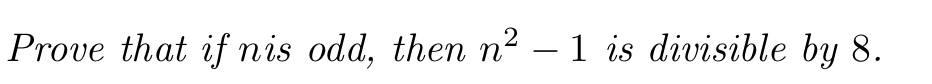 Solved Prove that if nis odd, then n2 - 1 is divisible by 8. | Chegg.com