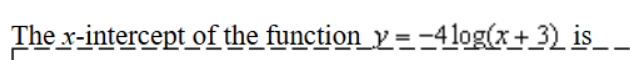 Solved The x-intercept of the function y=-4log(x+3) ﻿is | Chegg.com