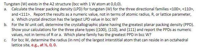 Solved Tungsten (W) exists in the A2 structure (bcc with 1 W | Chegg.com