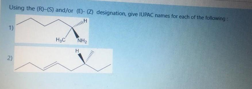 Solved Using the (R)-(S) and/or (E)-(Z) designation, give | Chegg.com