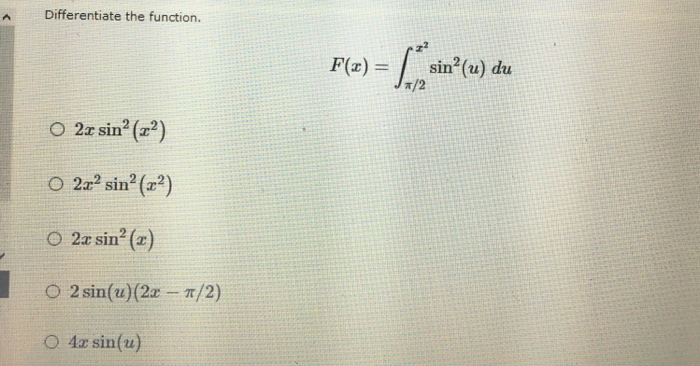 Solved Differentiate the function. F(x) = integral^x^2_pi/2 | Chegg.com