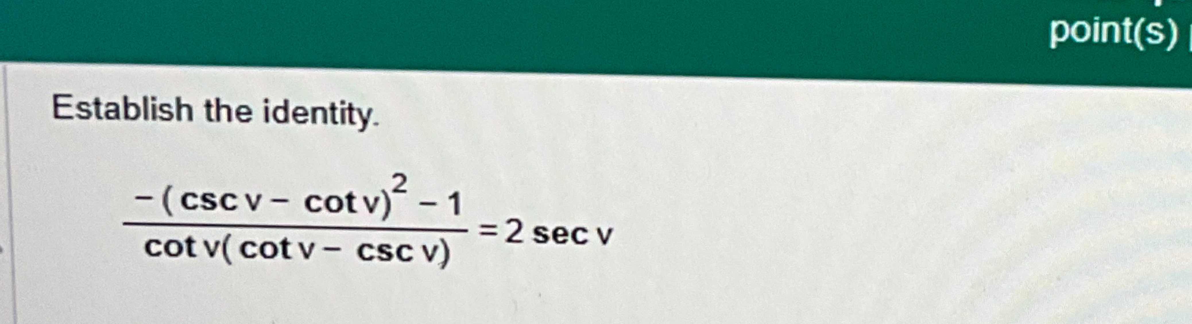 Solved -(cscv-cotv)2-1cotv(cotv-cscv)=2secv | Chegg.com