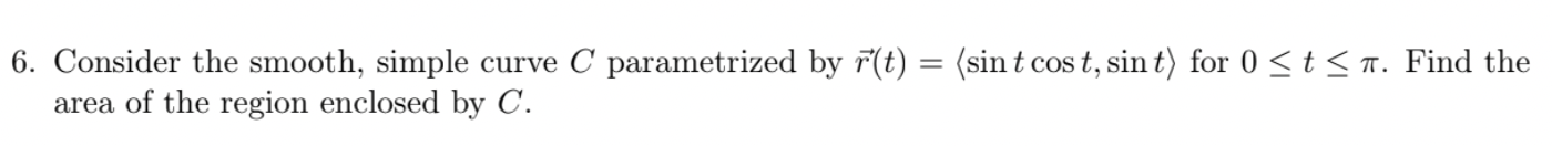 Solved 6. Consider the smooth, simple curve C parametrized | Chegg.com