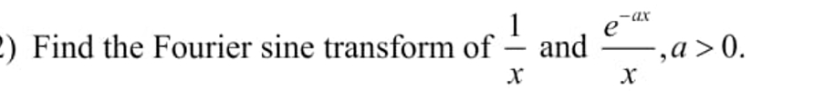 Solved Find the Fourier sine transform of 1x ﻿and e-axx,a>0. | Chegg.com