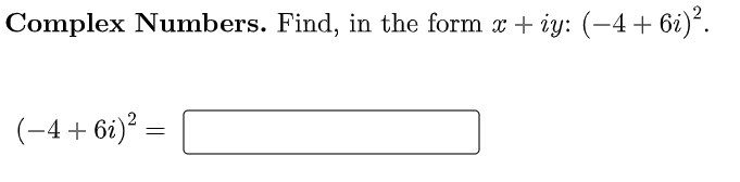 Solved Complex Numbers. Find, in the form x +iy: (-4+6i)? | Chegg.com