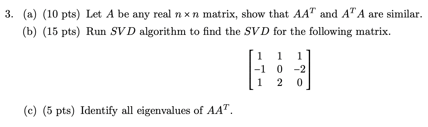 Solved 3. (a) (10 pts) Let A be any real n×n matrix, show | Chegg.com