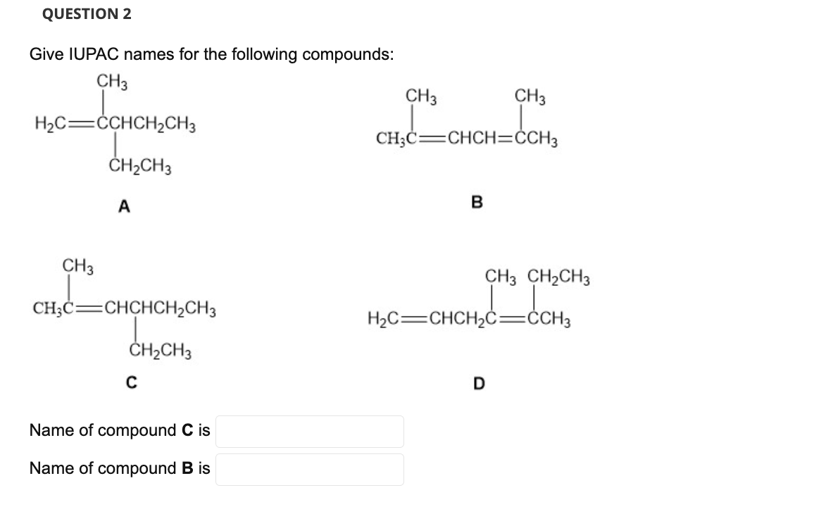 [Solved]: QUESTION 2 Give IUPAC names for the following co