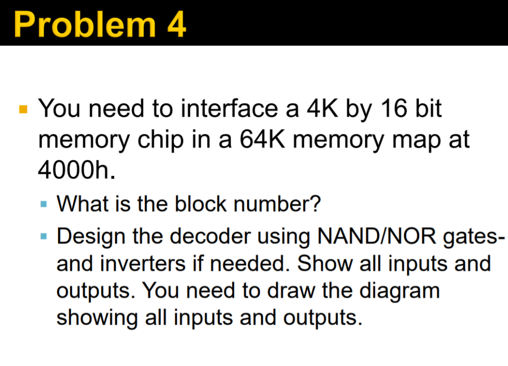 Solved Problem 4 You need to interface a 4K by 16 bit memory | Chegg.com