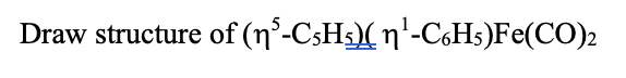 Solved Draw structure of (m>-CsHs)( n'-C6H5)Fe(CO)2 | Chegg.com
