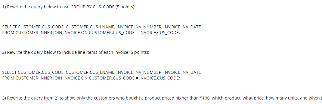 Solved 1) Rewrite the query below to use GROUP BY CUS_CODE | Chegg.com