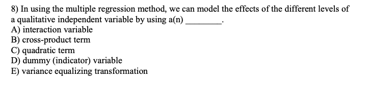 Solved 8) In using the multiple regression method, we can | Chegg.com