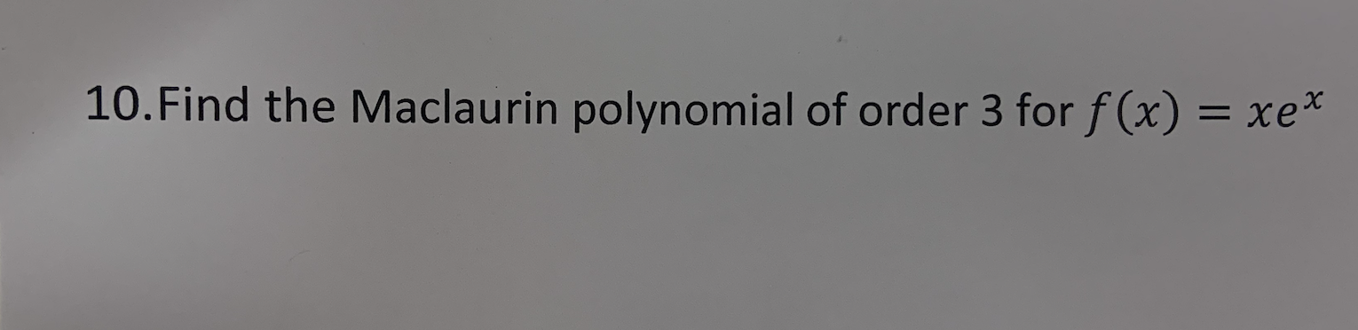 Solved 10. Find the Maclaurin polynomial of order 3 for | Chegg.com