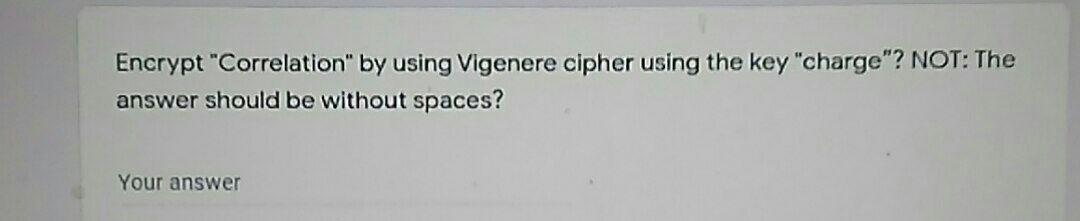 Solved Encrypt "Correlation" by using Vigenere cipher using | Chegg.com