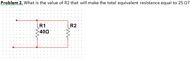 Solved Problem 2. What is the value of R2 that will make the | Chegg.com
