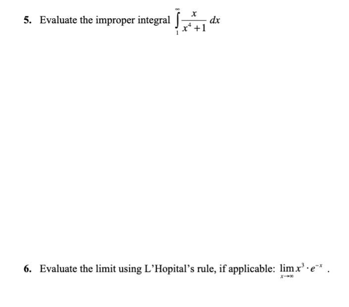 Solved 5. Evaluate the improper integral ∫1∞x4+1xdx 6. | Chegg.com