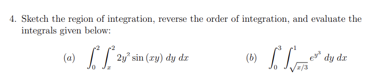 Solved 4. Sketch the region of integration, reverse the | Chegg.com