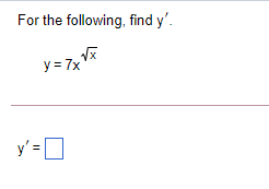 Solved For the following, find y'. x y = 7x y'= | Chegg.com