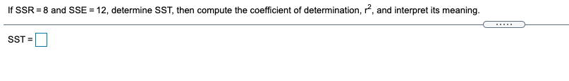 Solved If Ssr 8 And Sse 12 Determine Sst Then Compute