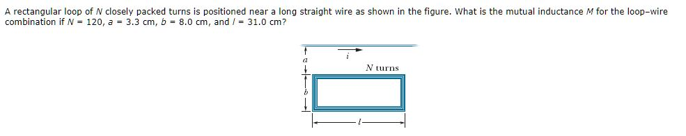 Solved A rectangular loop of N closely packed turns is | Chegg.com