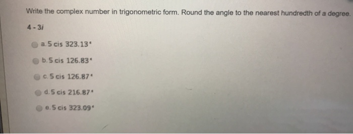 Solved Write the complex number in trigonometric form. Round | Chegg.com