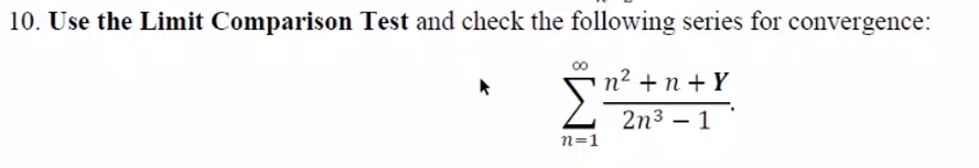 Solved 10. Use the Limit Comparison Test and check the | Chegg.com
