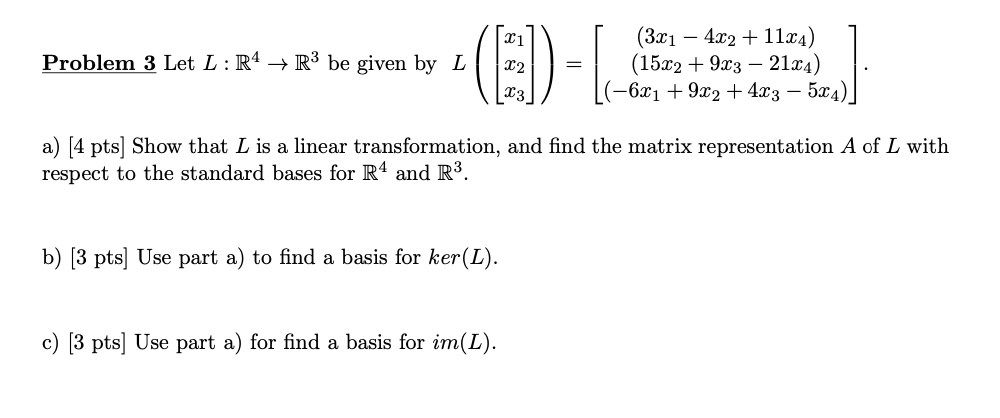 Solved Problem 3 Let L:R4 + R3 be given by L - (C)- [. (3x1 | Chegg.com