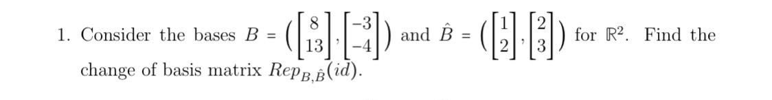 Solved 1. Consider the bases B = ([3][:*)) and B = { [!)_ | Chegg.com