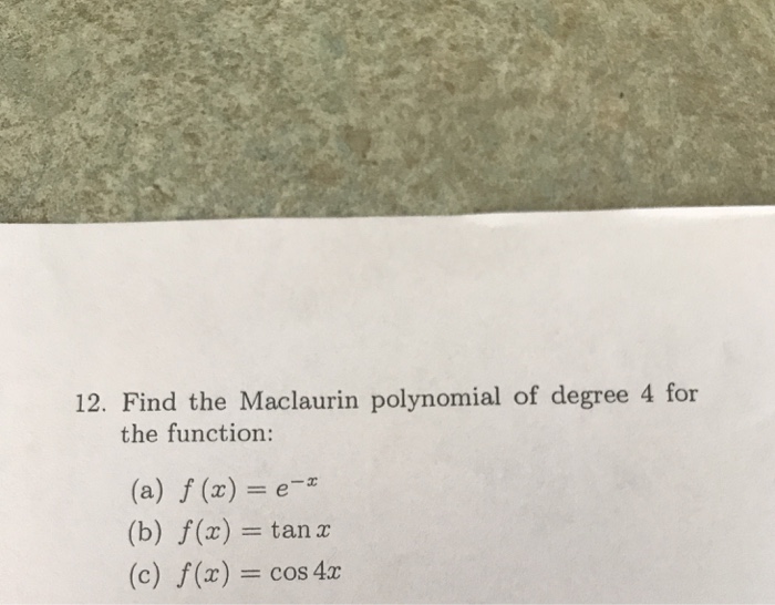 Solved 12. Find the Maclaurin polynomial of degree 4 for the | Chegg.com