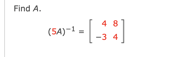 Solved Find A. (5A)−1=[4−384] | Chegg.com